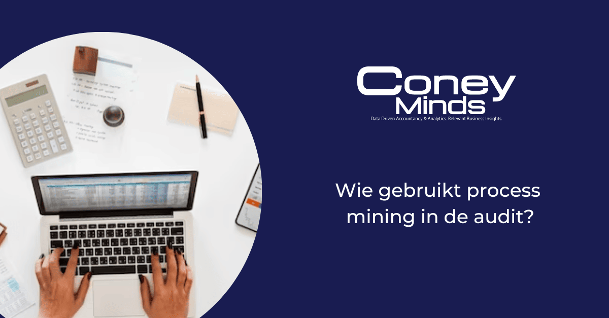Wie gebruikt process mining in de audit? | Coney Minds